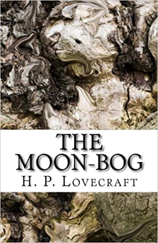 “The Moon-Bog” By H.P. Lovecraft Review – The Book Corner Chronicles