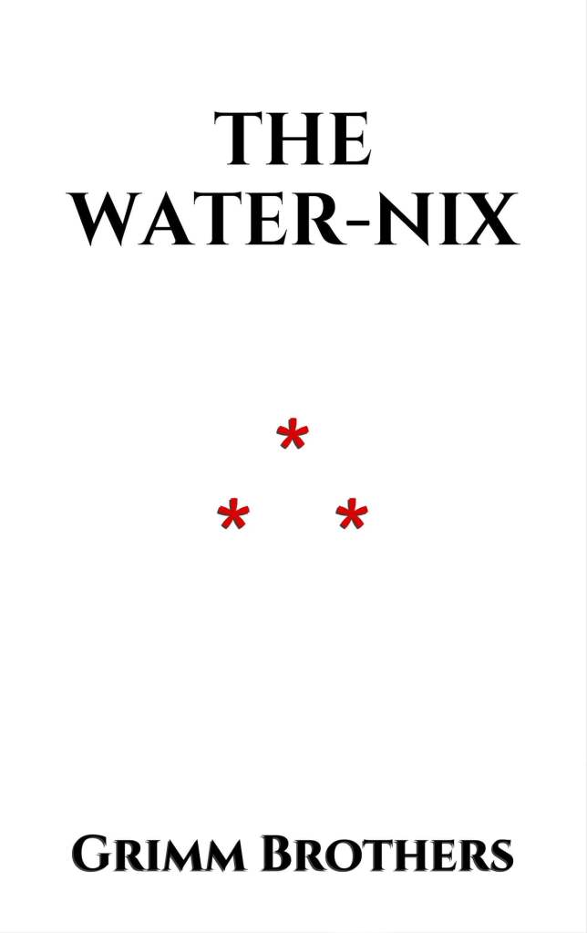 “The Water-Nix” By Jacob Grimm & Wilhelm Grimm Review – The Book Corner ...
