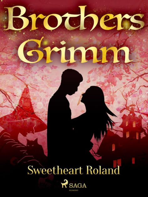 “Sweetheart Roland” By Jacob Grimm & Wilhelm Grimm Review – The Book ...