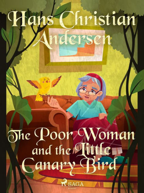 “The Poor Woman and the Little Canary Bird ” By Hans Christian Andersen ...