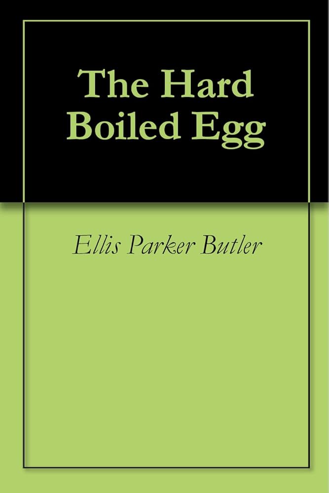 “The Hard-boiled Egg” By Ellis Parker Butler Review – The Book Corner ...